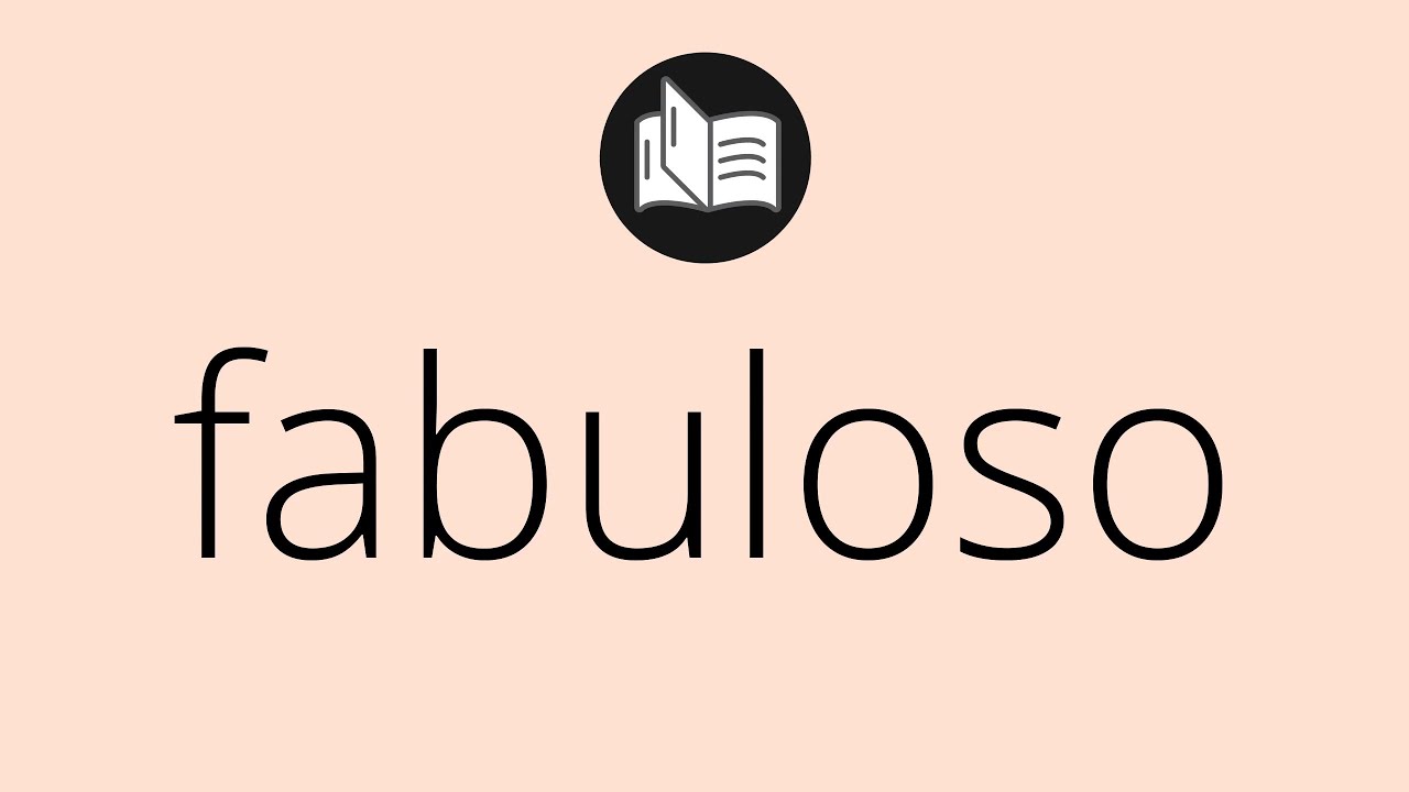 Que significa FABULOSO • fabuloso SIGNIFICADO • fabuloso DEFINICIÓN ...
