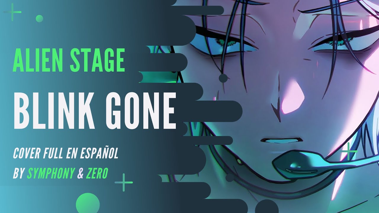⭐【Alien Stage】BLINK GONE【Cover Español】@symphony2106 @ZeroDLC @Alice ...
