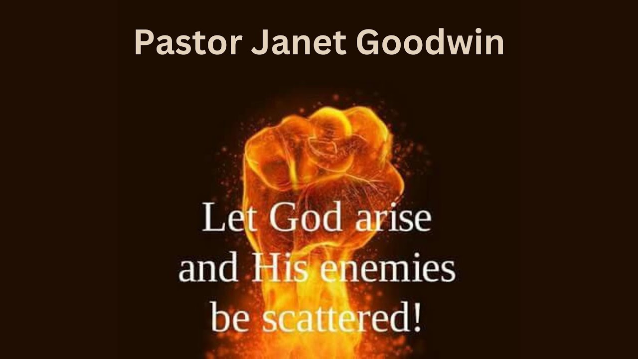 Let God arise and His enemies be scattered - Pastor Janet Goodwin - YouTube
