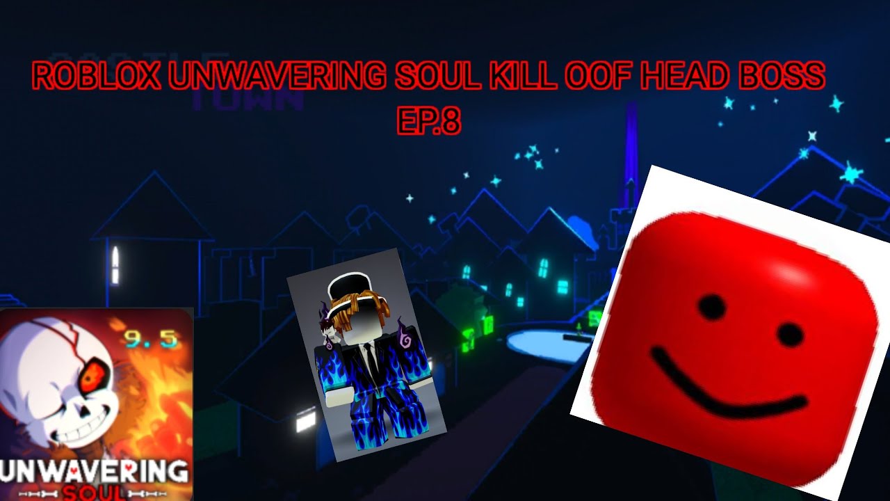 ROBLOX UNWAVERING SOUL KILL OOF HEAD BOSS EP.8 #roblox - YouTube