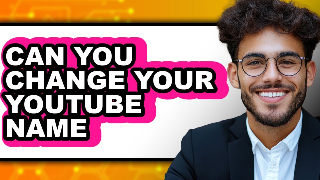 Can You Change Your YouTube Name in 2025 - Full Guide - YouTube