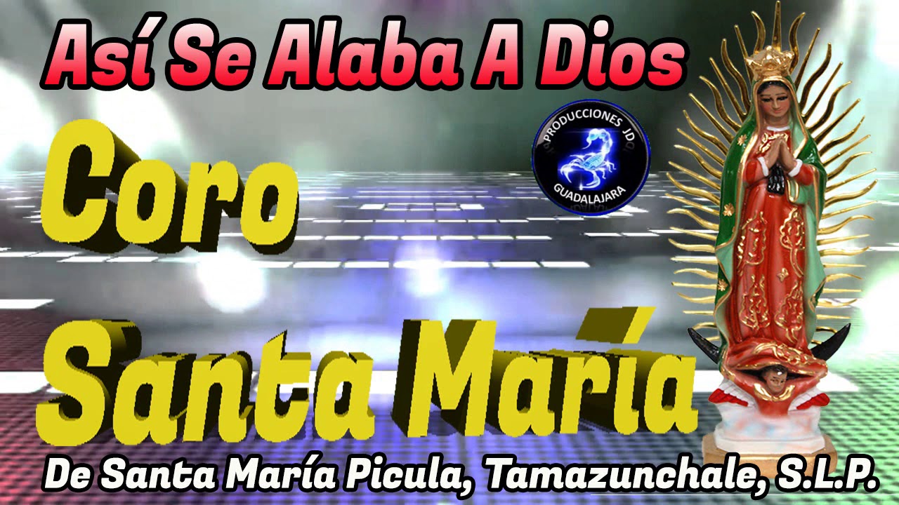 ASI SE ALABA A DIOS CORO SANTA MARIA DE SANTA MARIA PICULA ...
