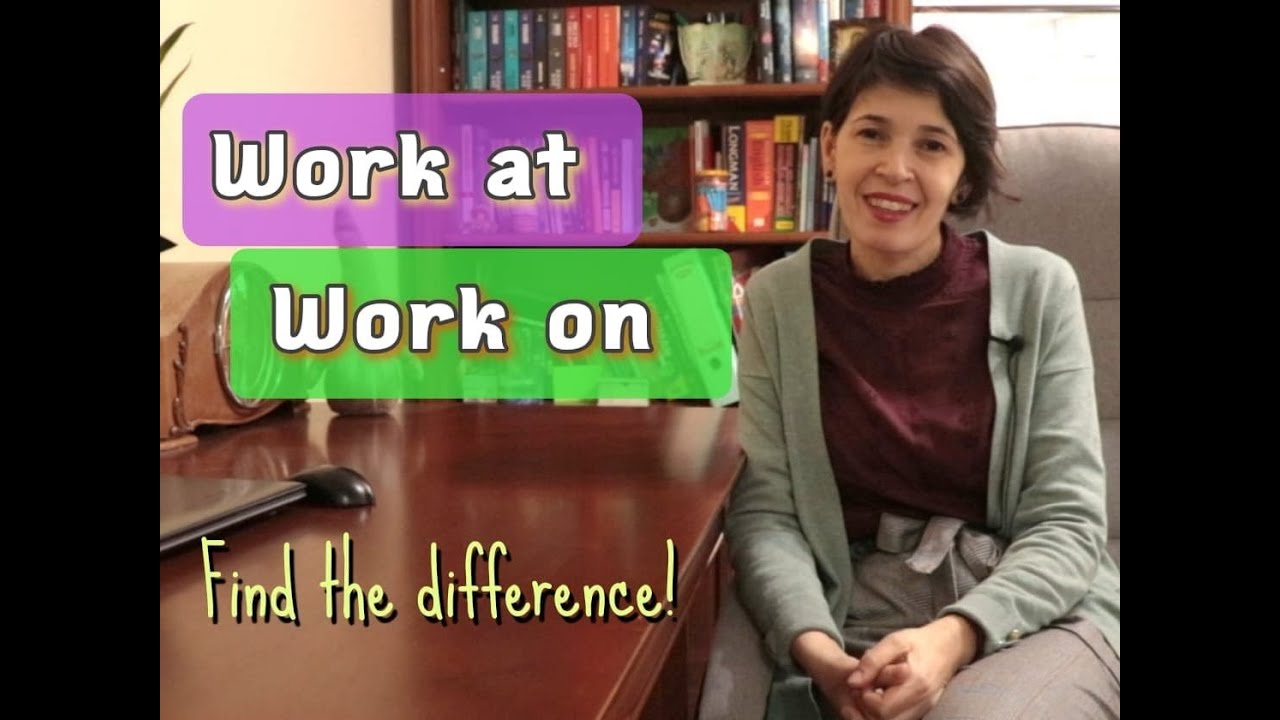 Now you know the difference| WORK AT vs. WORK ON - YouTube