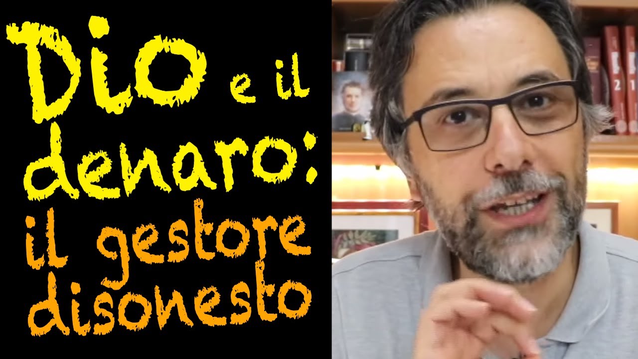 Dio e il denaro: la parabola dell'amministratore disonesto - YouTube