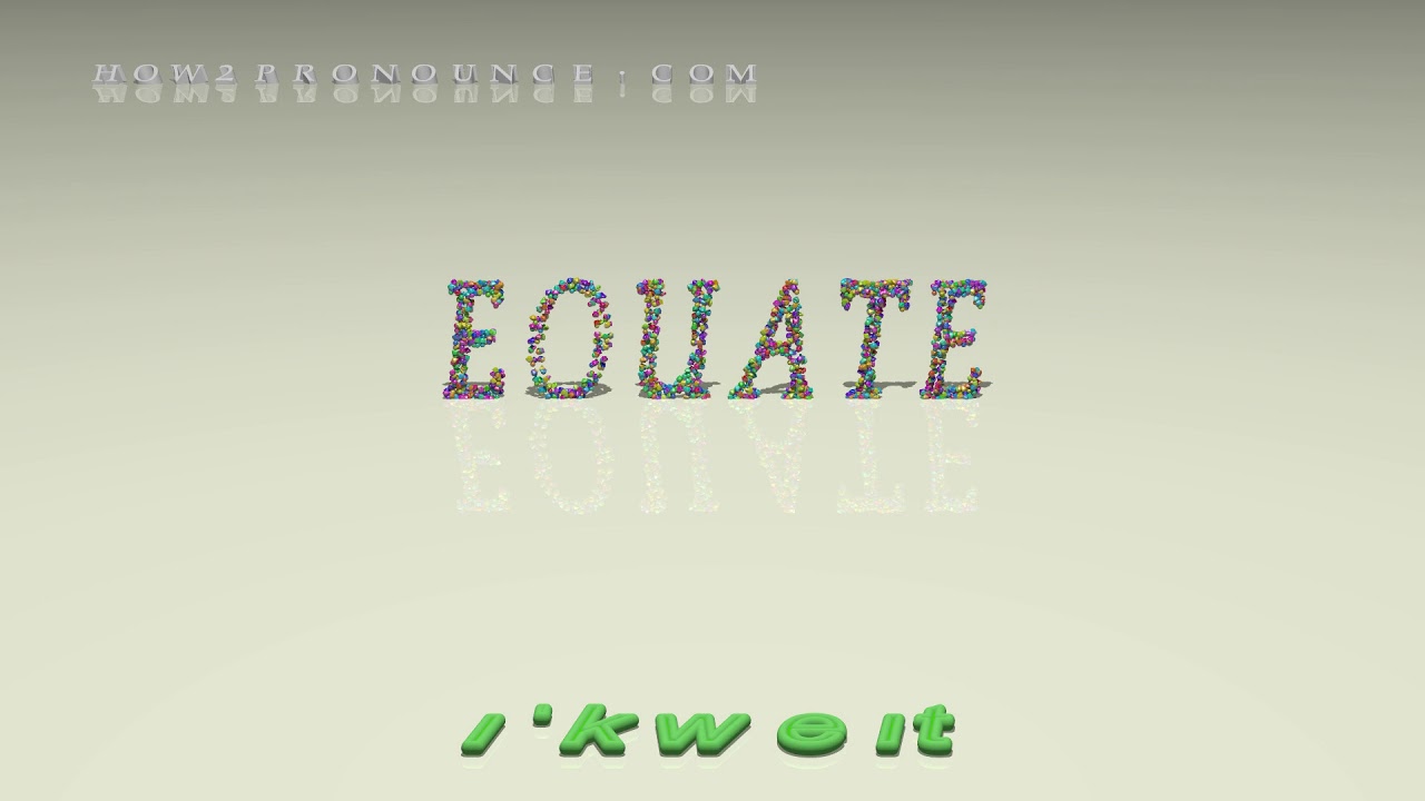equate - pronunciation + Examples in sentences and phrases - YouTube