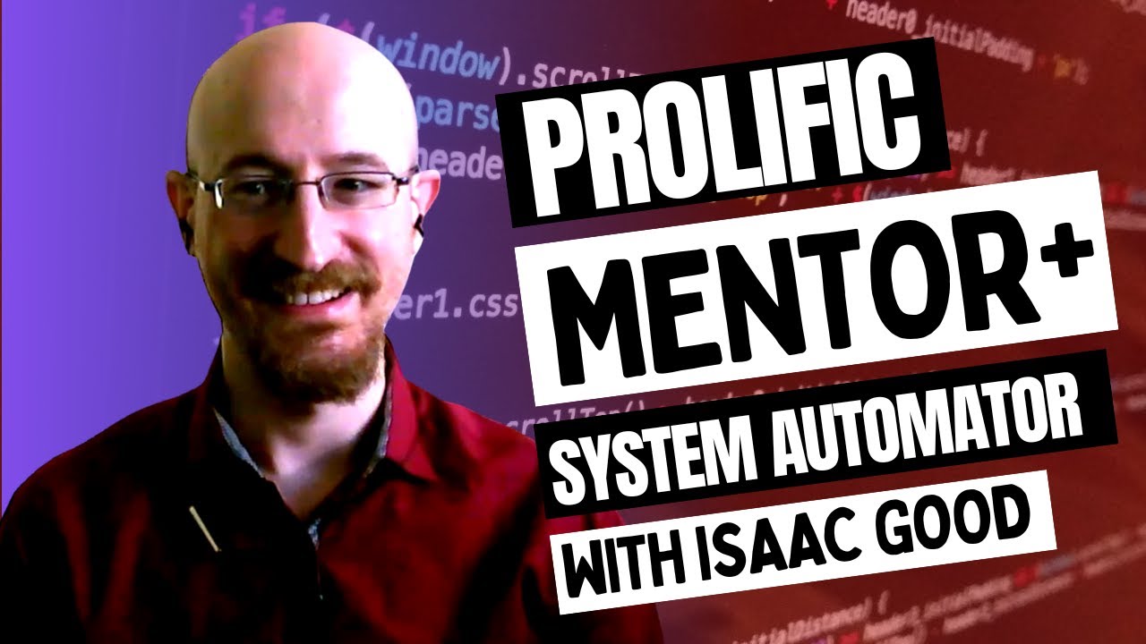 Prolific Mentoring and System Automating with Isaac Good - YouTube