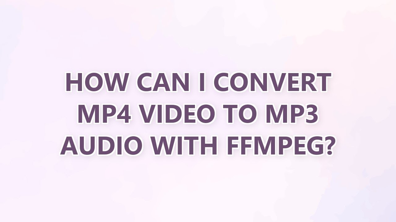 How can I convert MP4 video to MP3 audio with FFmpeg? (3 SOLUTIONS ...