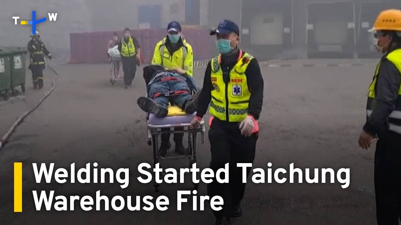 Sparks From Welding Started Deadly Taichung Warehouse Fire ...