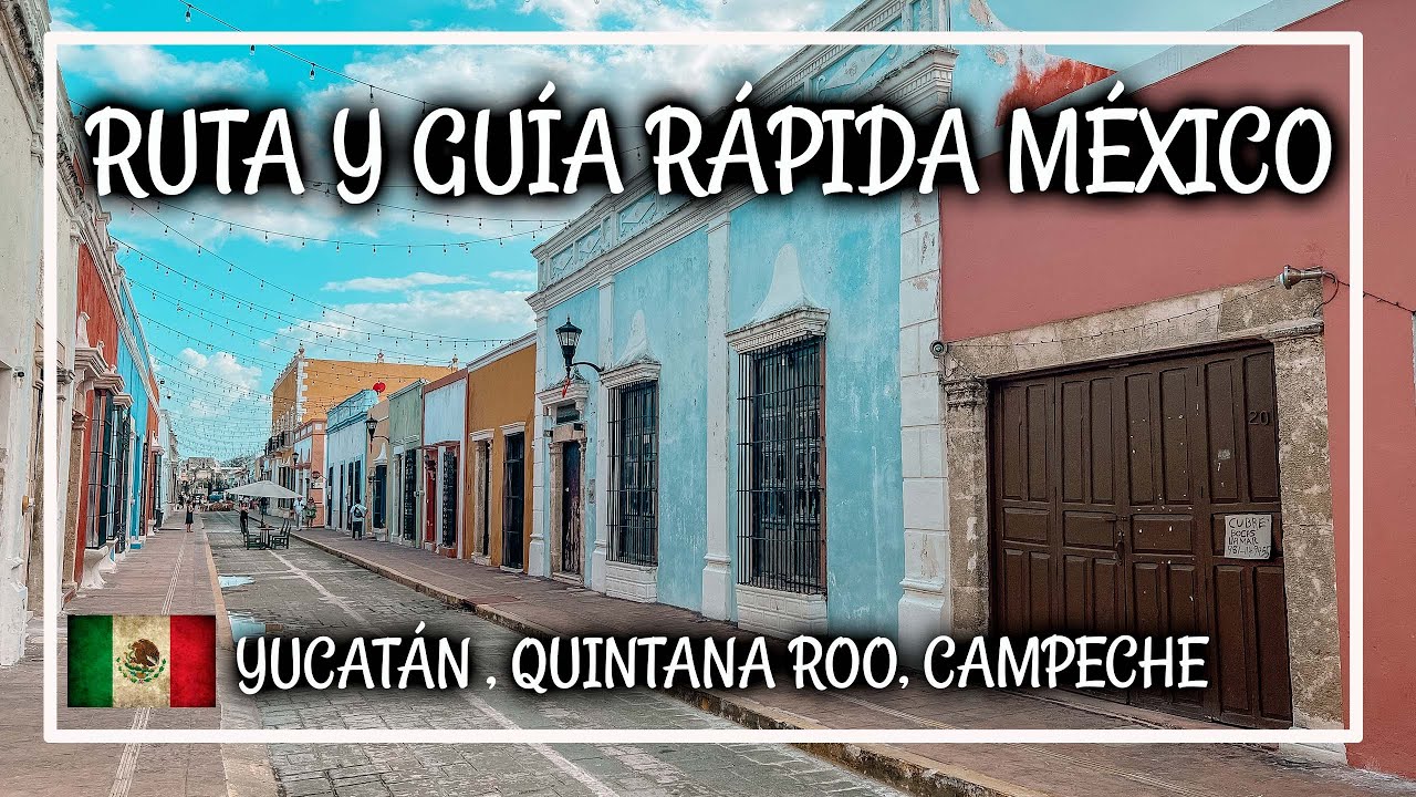 Guía RÁPIDA y RUTA para viajar a YUCATÁN, QUINTANA ROO Y CAMPECHE ...