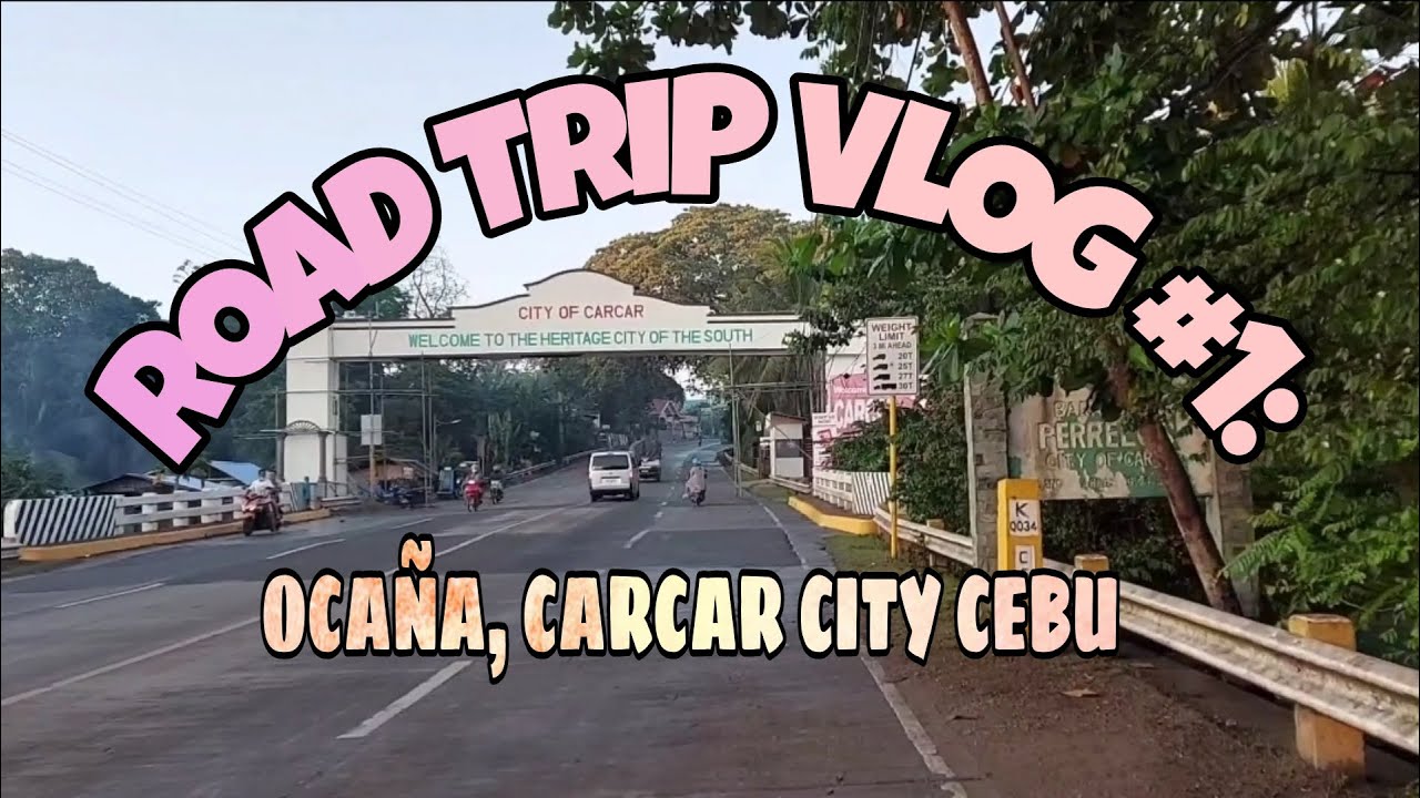 ROAD TRIP VLOG #1: OCAÑA CARCAR CITY, CEBU - YouTube