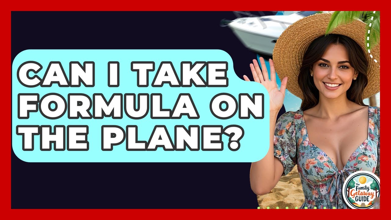 Can I Take Formula On The Plane? - The Family Getaway Guide - YouTube