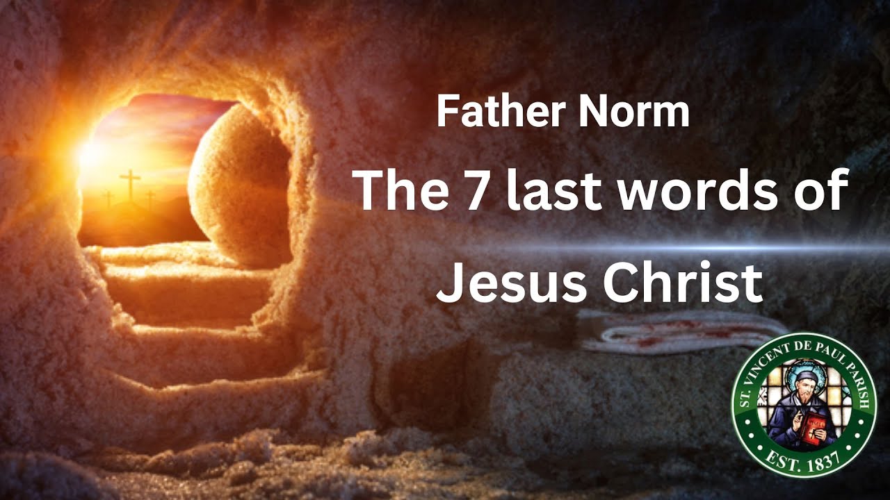 Fr. Norm's Easter Message - The 7 Last Words of Jesus Christ - St ...