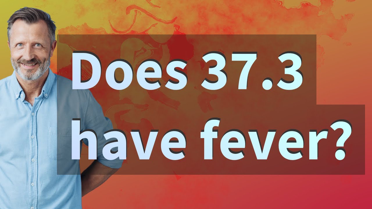 Does 37.3 have fever? - YouTube