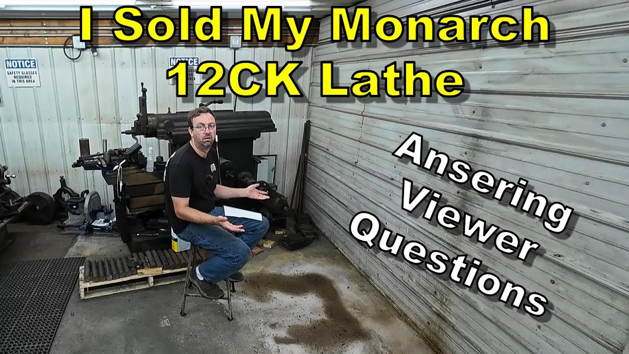 I Sold My 12CK Monarch Lathe - Answering Viewer Questions - Follow-Up ...