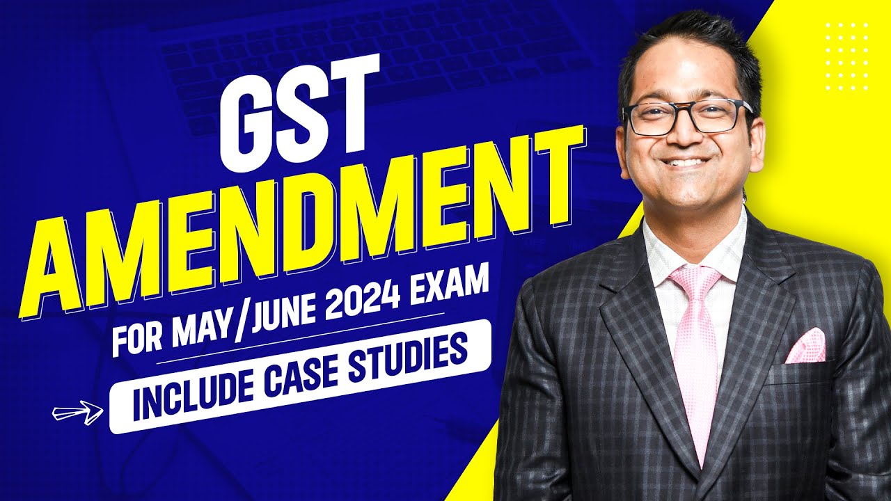 GST Amendment Part 1 including Case Study for May/ June 2024 | CA Inter ...