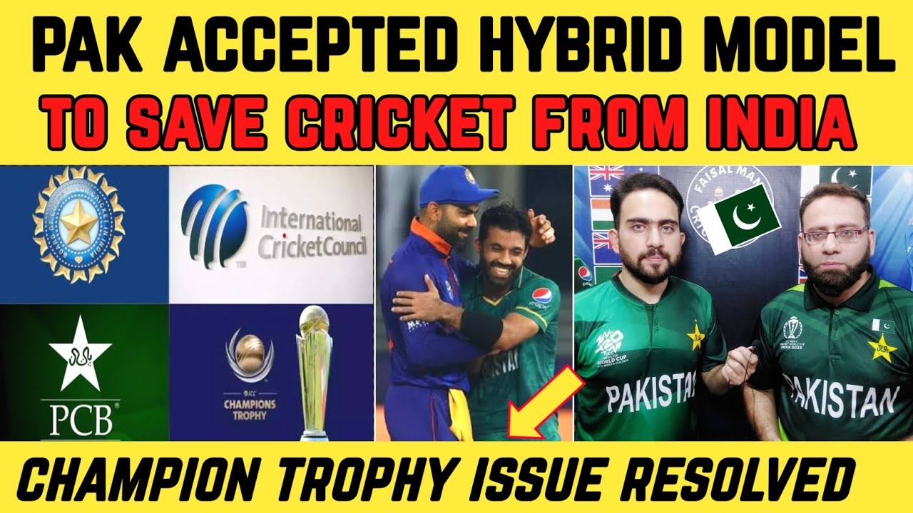 Pak Accepted Hybrid model for Champions Trophy to save cricket from ...