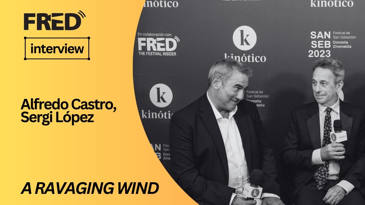FRED's Interviews: Alfredo Castro, Sergi López - EL VIENTO QUE ARRASA ...