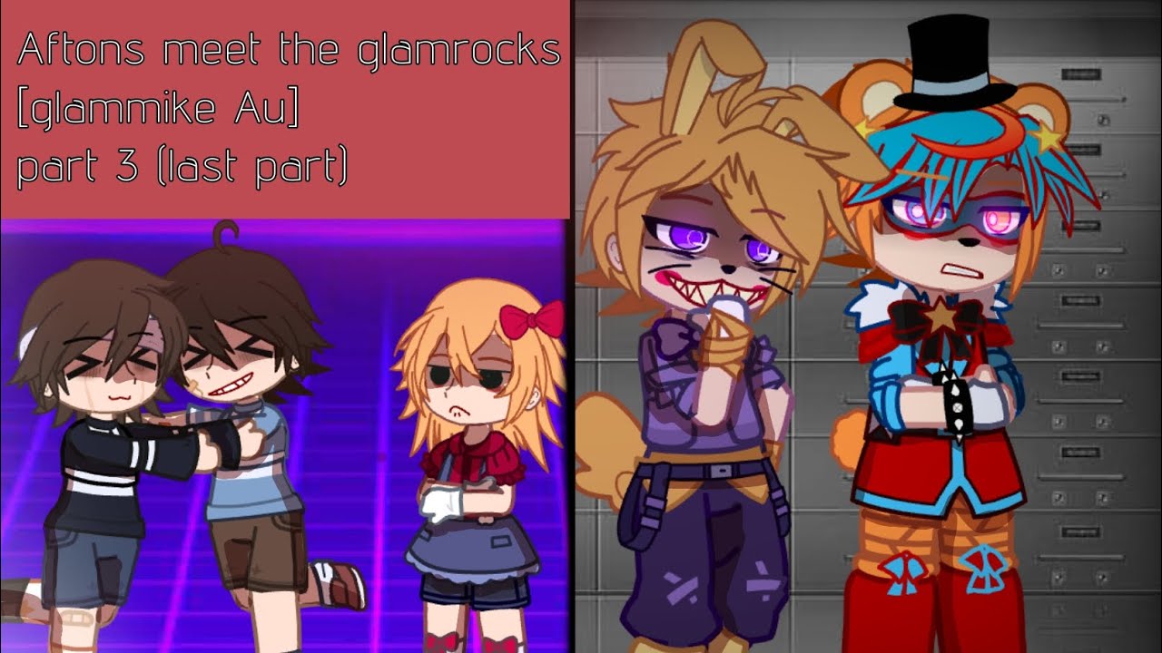 -aftons meet the glamrocks-// GLAMMIKE au //last part-part3// my au ...
