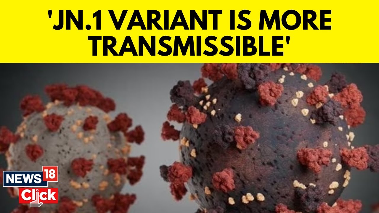 Covid19 JN1 Variant: Know All About It By Fmr WHO Scientist | News18 ...