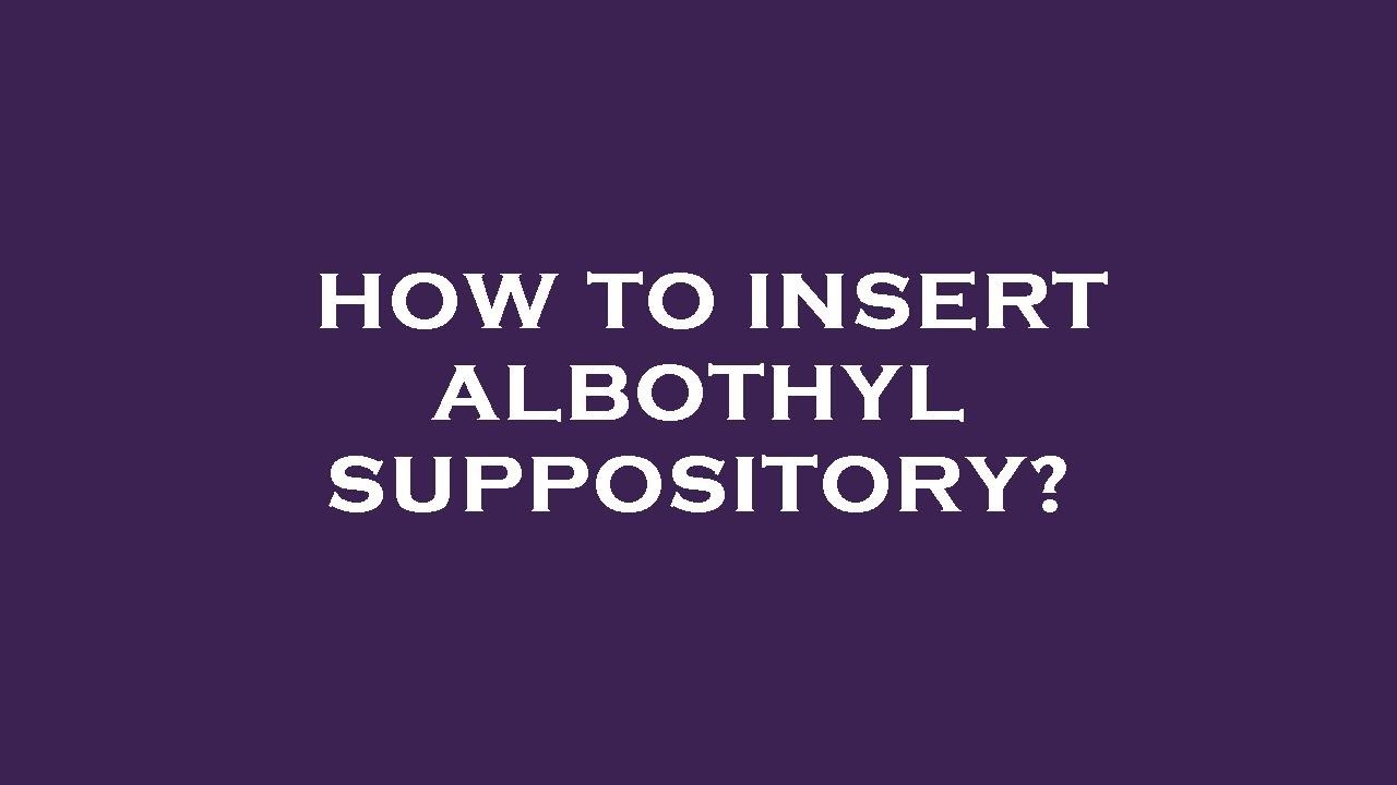 How to insert albothyl suppository? - YouTube