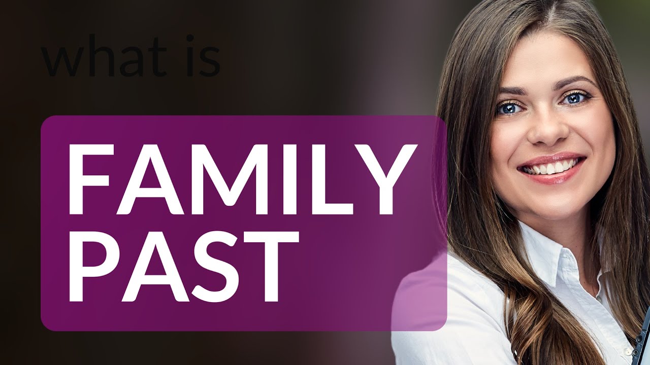 Exploring the Phrase "Family Past": A Guide for English Language ...