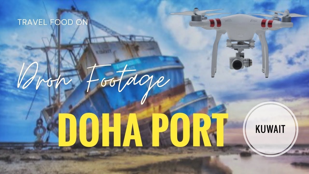 𝗗𝗼𝗵𝗮 𝗣𝗼𝗿𝘁 | 𝗞𝘂𝘄𝗮𝗶𝘁 𝗣𝗼𝗿𝘁 | 𝗗𝗿𝗼𝗻𝗲 𝗙𝗼𝗼𝘁𝗮𝗴 | الكويت - YouTube