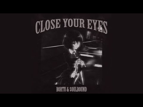 Bortu x $OULBOUND - CLOSE YOUR EYES [AMV]
