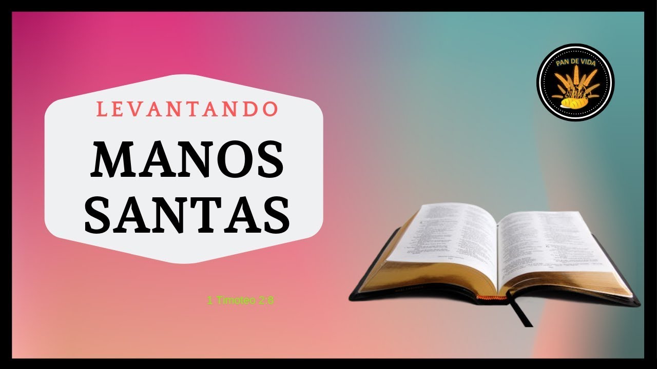 "Levantando manos santas". PAN DE VIDA DIARIO. (Devocional) - YouTube