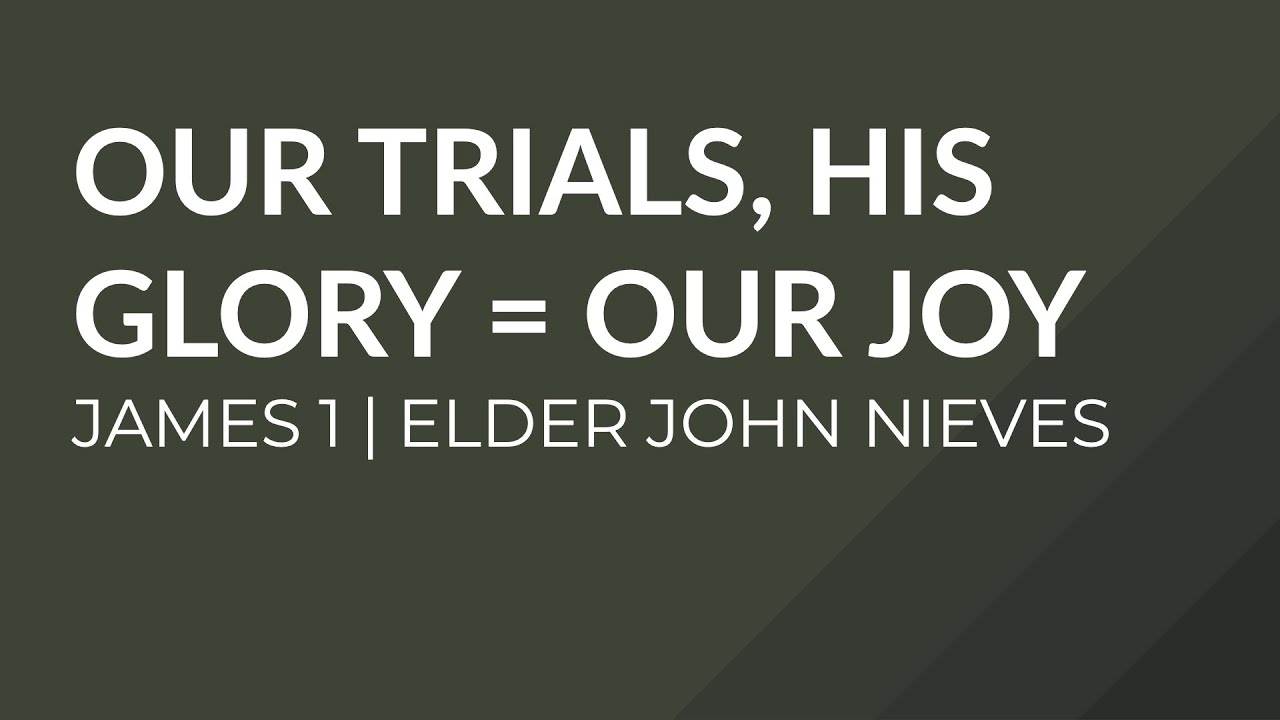 Our Trials, His Glory = Our Joy | James 1 | Elder John Nieves | 7PM ...