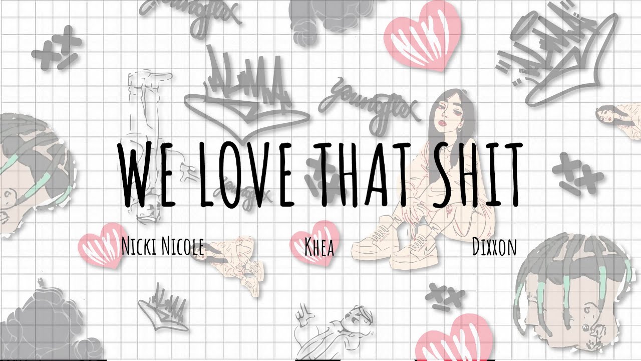 Nicki Nicole - Khea- WE LOVE THAT SHIT (Prod. Dixxon) (Visualizer) - YouTube