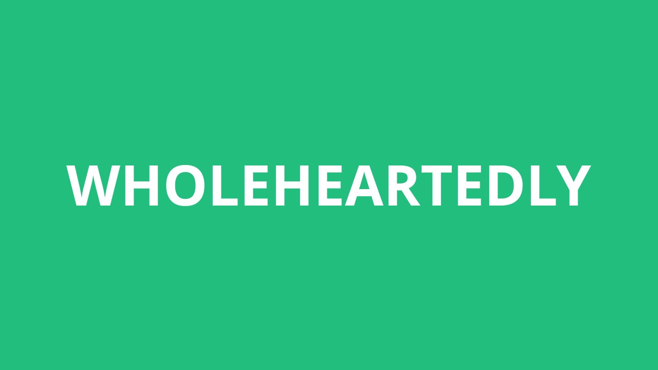 How To Pronounce Wholeheartedly - Pronunciation Academy - YouTube