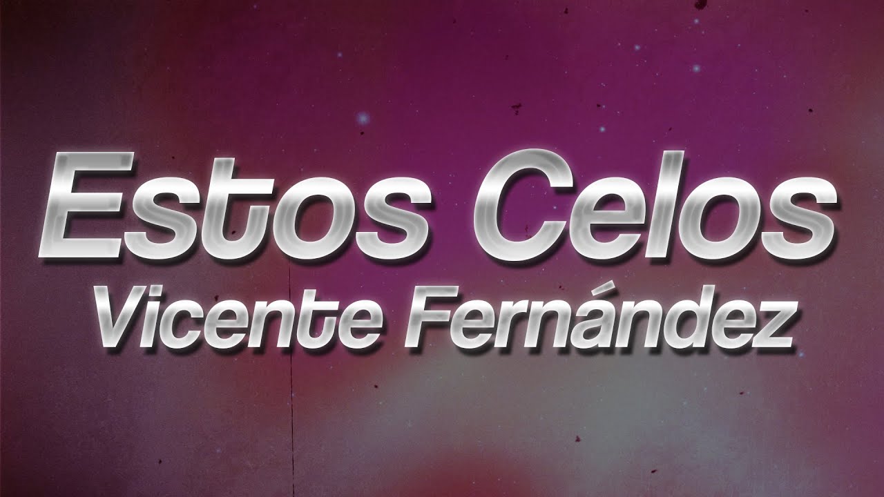 Vicente Fernández - Estos Celos 💘 (Lyrics) - YouTube