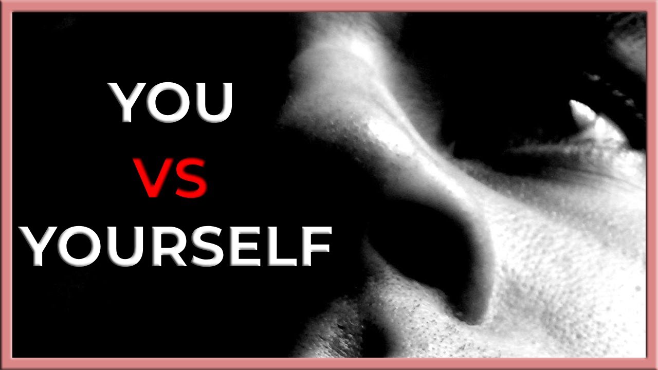YOU VS YOURSELF - Motivational Speech (Watch This Every Time You're ...