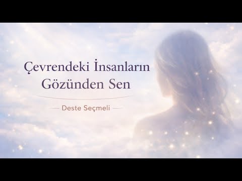 İnsanlar Seni Nasıl Hatırlıyor? 🌱 deste seç 