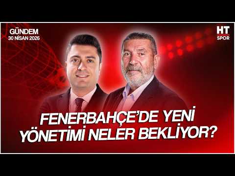Ahmet Selim Kul ve Cem Dizdar ile HT Spor Gündem | 30 Nisan 2026