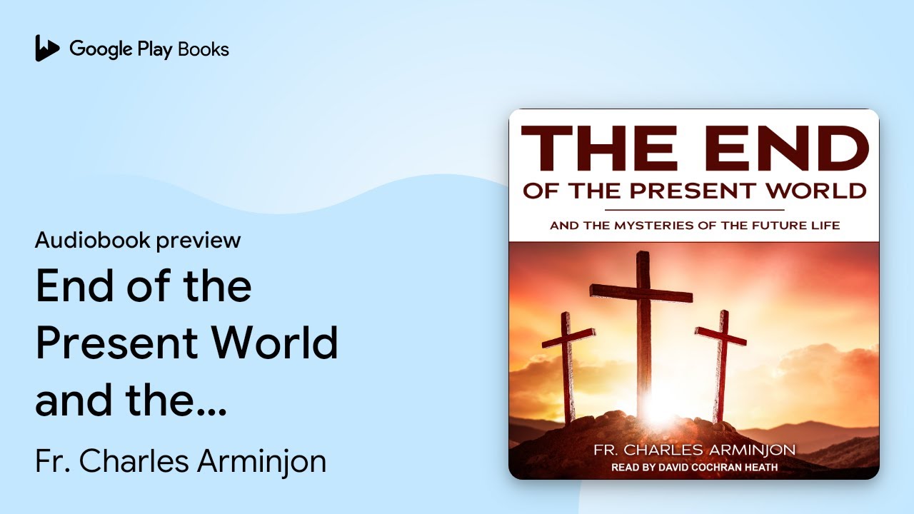 End of the Present World and the Mysteries of… by Fr. Charles Arminjon ...