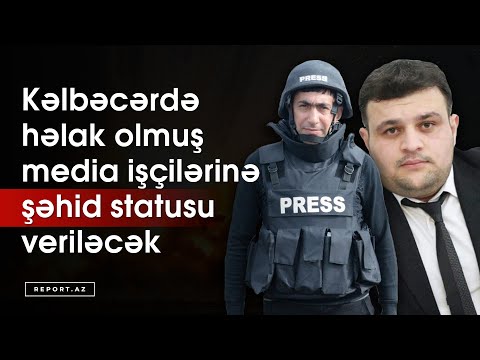 Kəlbəcərdə həlak olmuş media işçilərinə şəhid statusu veriləcək