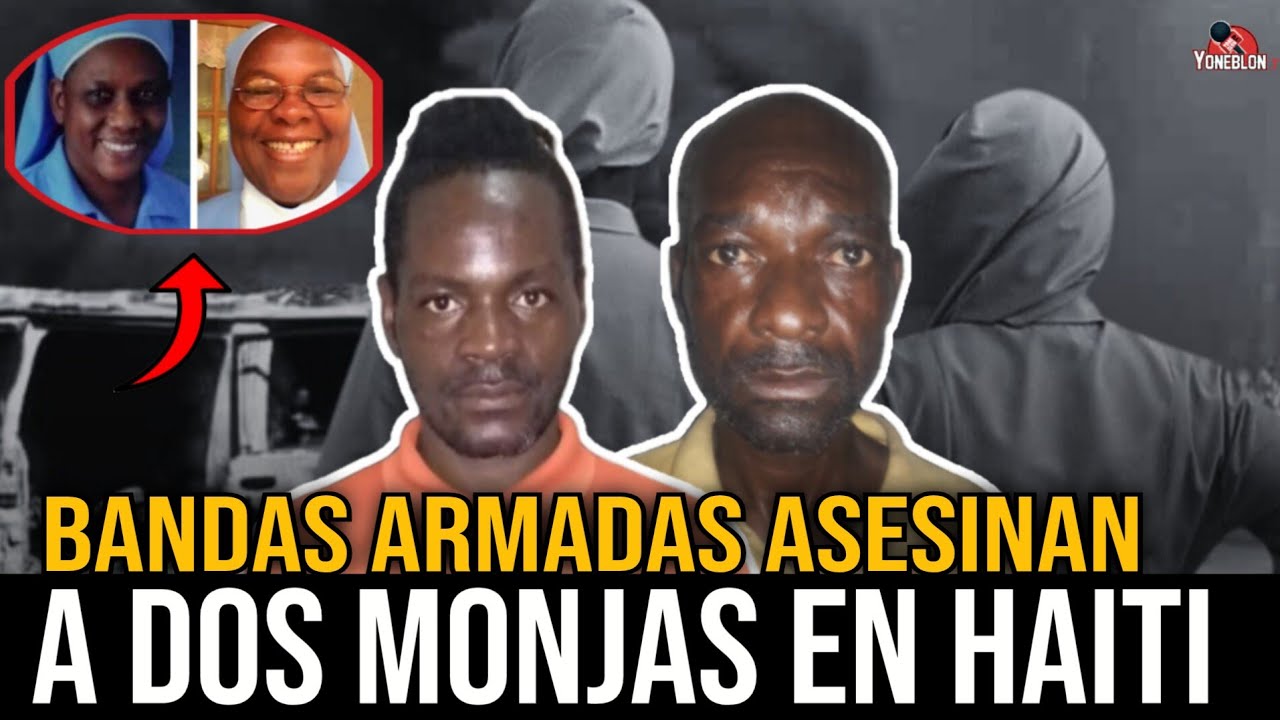 BANDA ARMADA ASESINA A DOS MONJAS EN HAITÍ EN MEDIO DE LA CRISIS DE ...