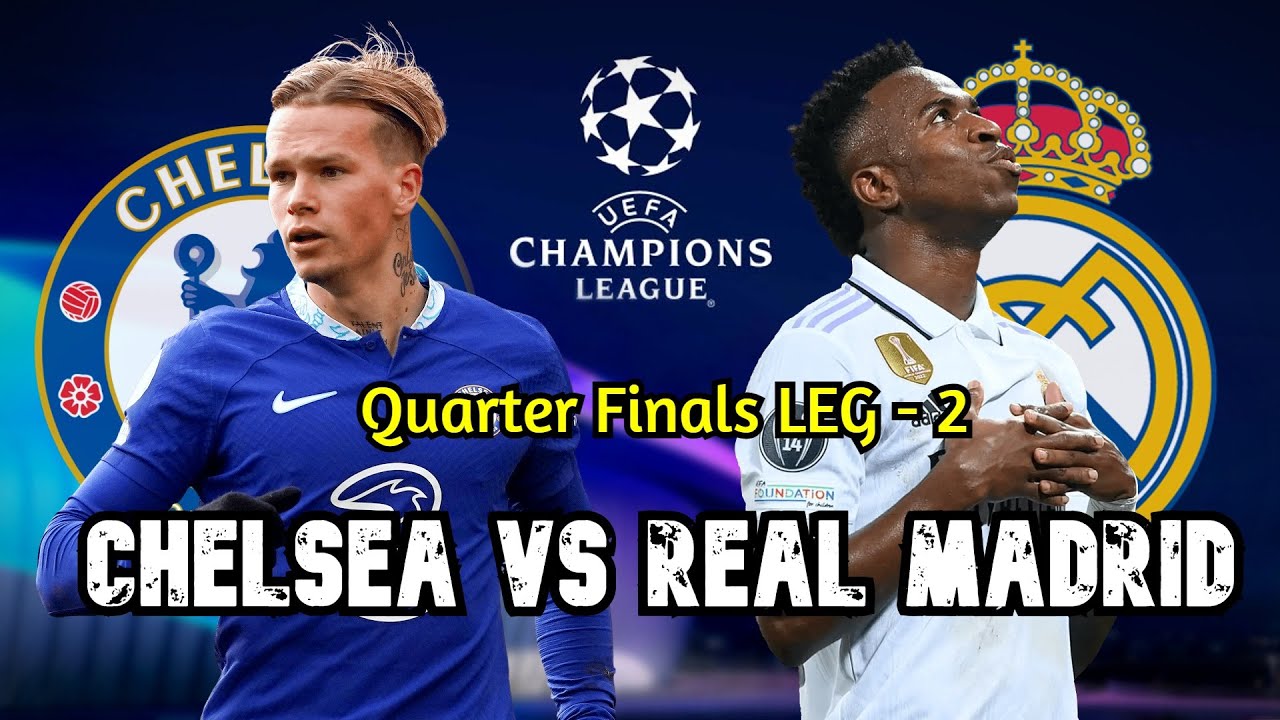 Chelsea VS Real Madrid | 2023 UEFA Champions League - Quarter Finals (Leg -2) - YouTube