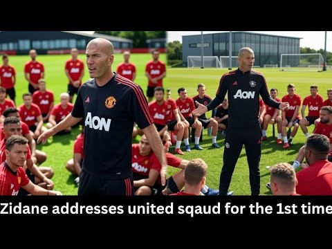 ZIDANE DELIVERS POWERFUL FIRST ADDRESS TO MANCHESTER UNITED SQUAD AS ...