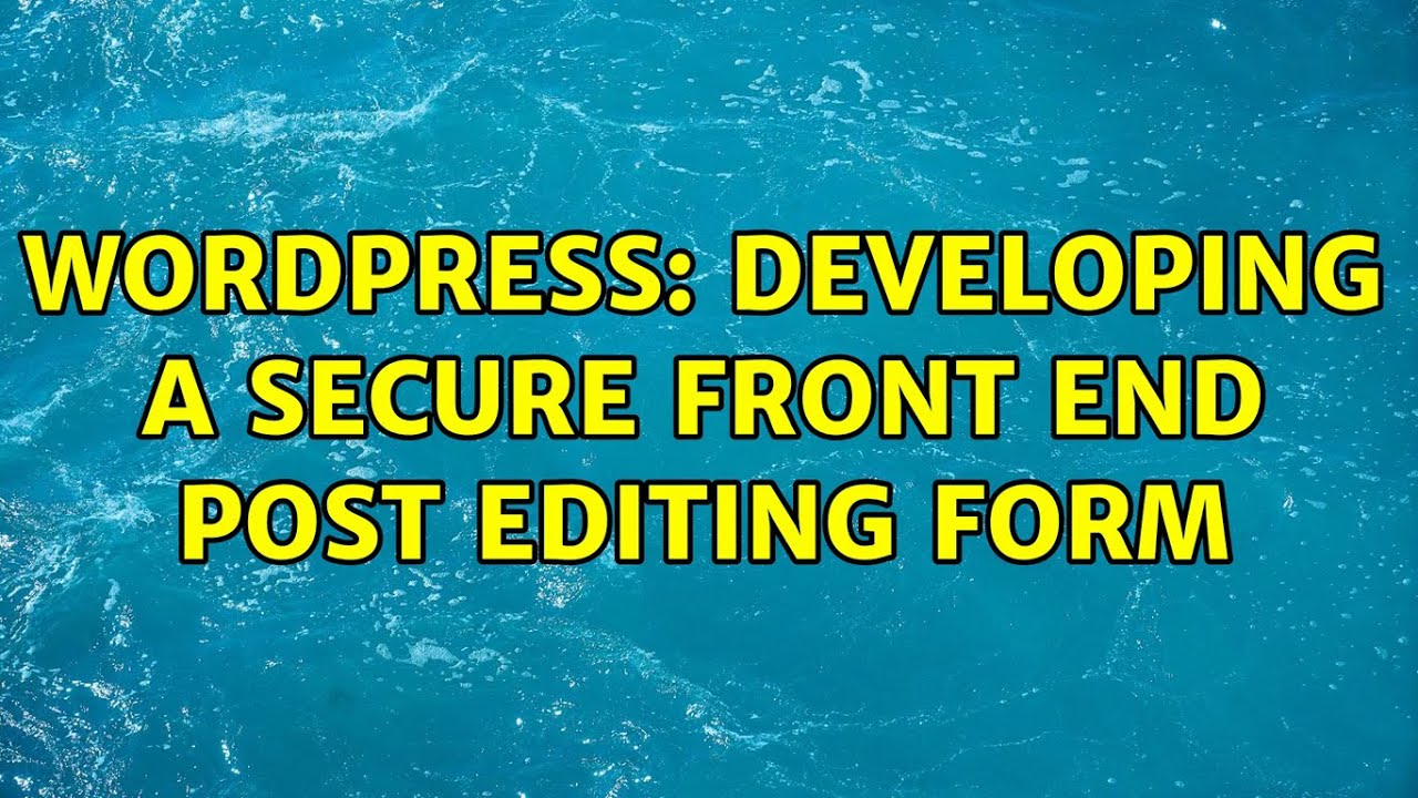 Wordpress: Developing a secure front end post editing form (2 Solutions ...