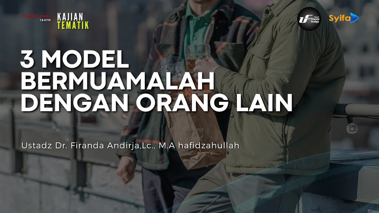 3 MODEL BERMUAMALAH KEPADA ORANG LAIN - Ustadz Dr. Firanda Andirja, M.A ...