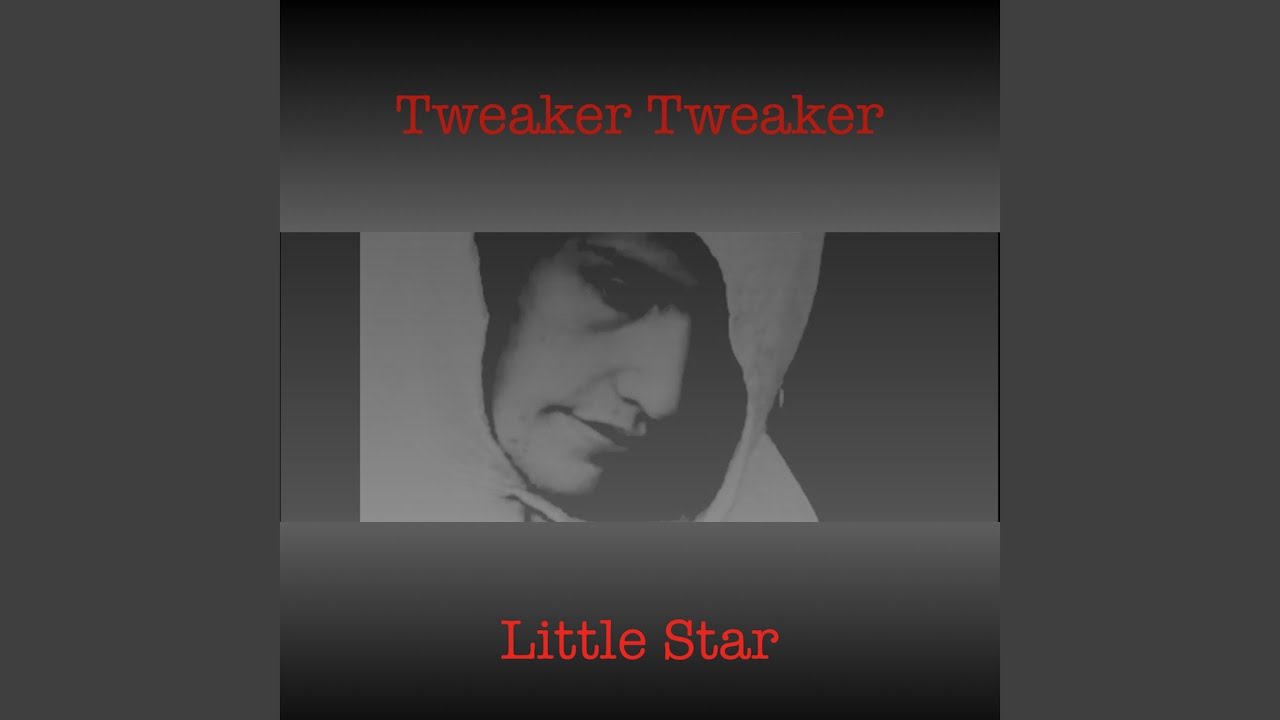Tweaker Tweaker Little Star - YouTube