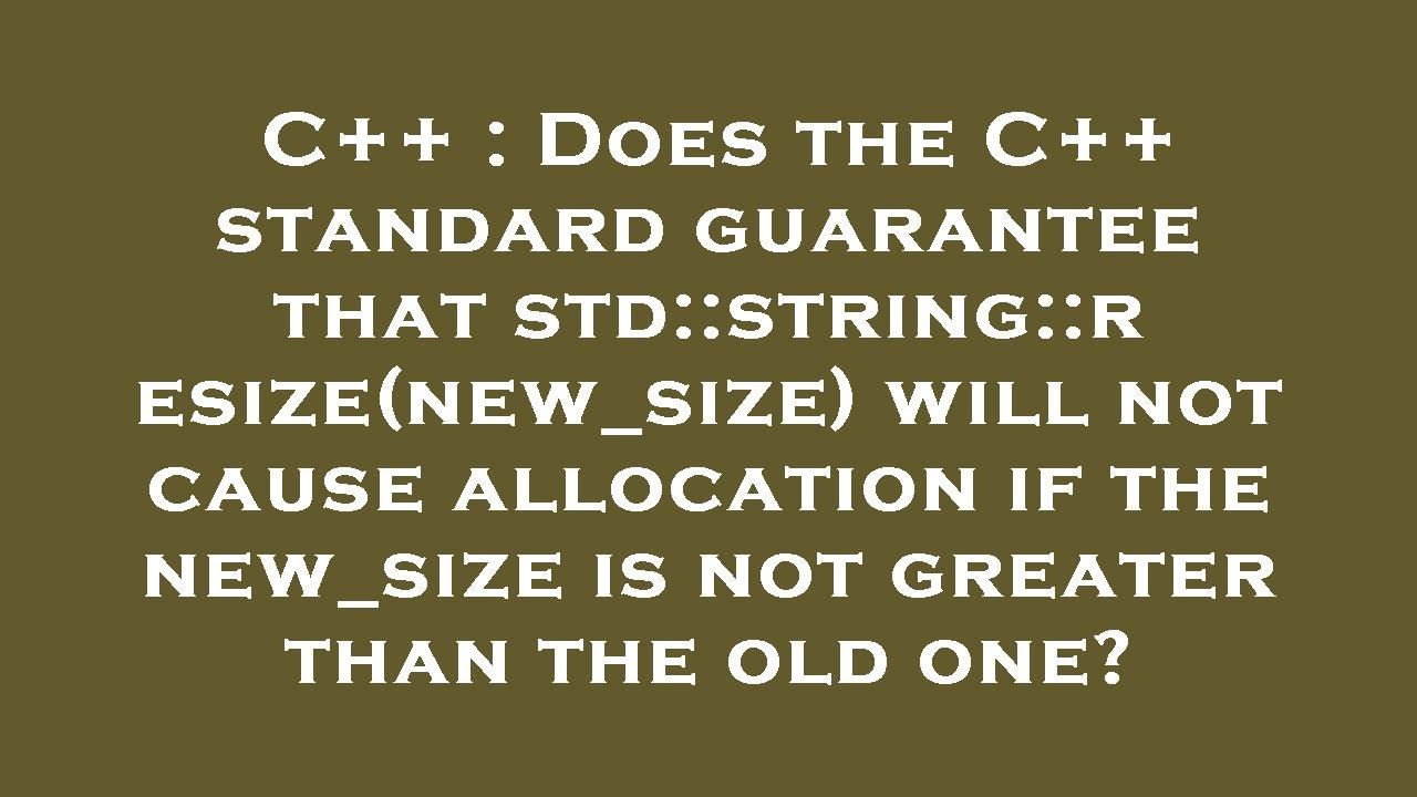 C++ : Does the C++ standard guarantee that std::string::resize(new_size) will not cause ...