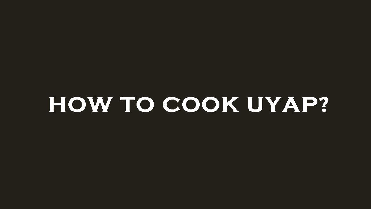 How to cook uyap? - YouTube