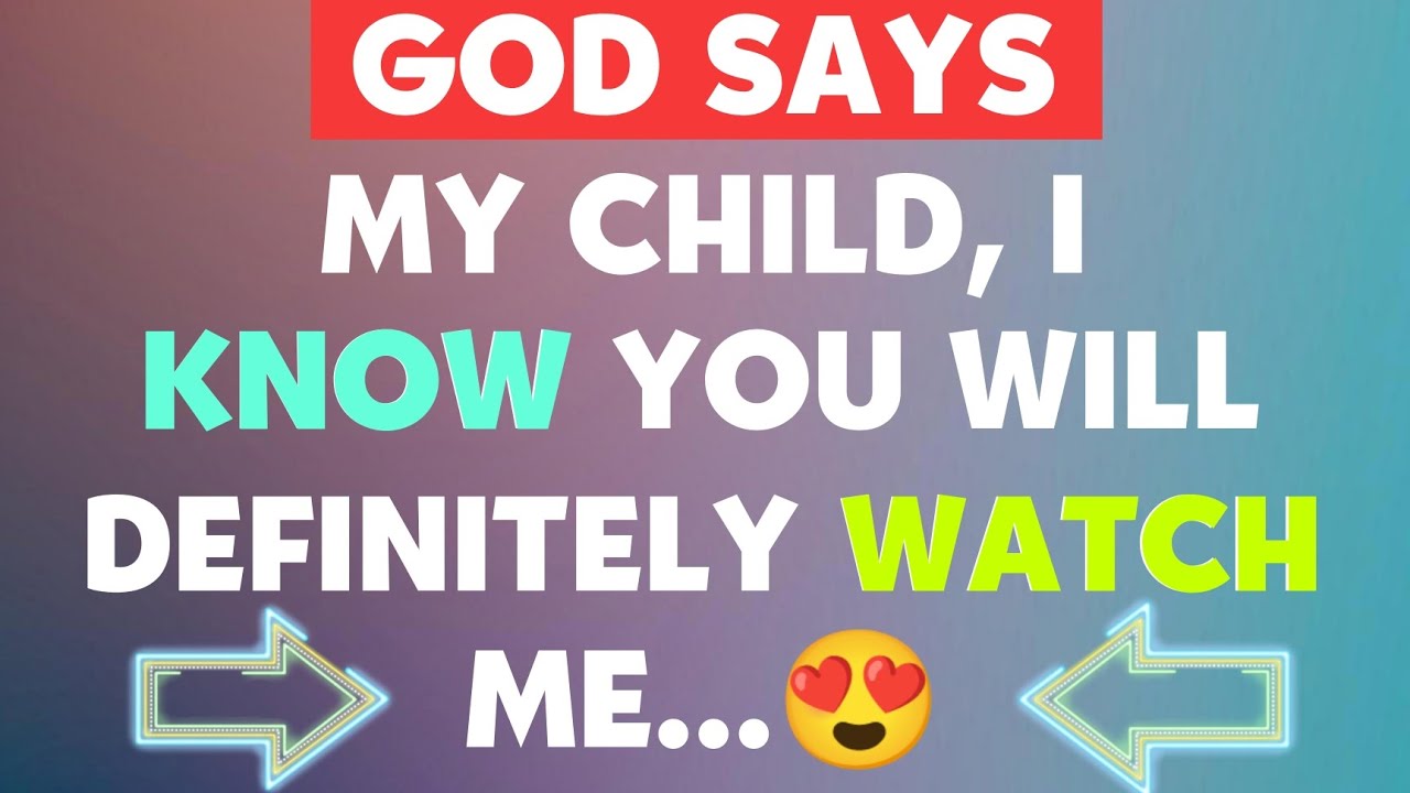 ️God Says ~ MY CHILD, I KNOW YOU WILL DEFINITELY WATCH ME 😍 | God ...