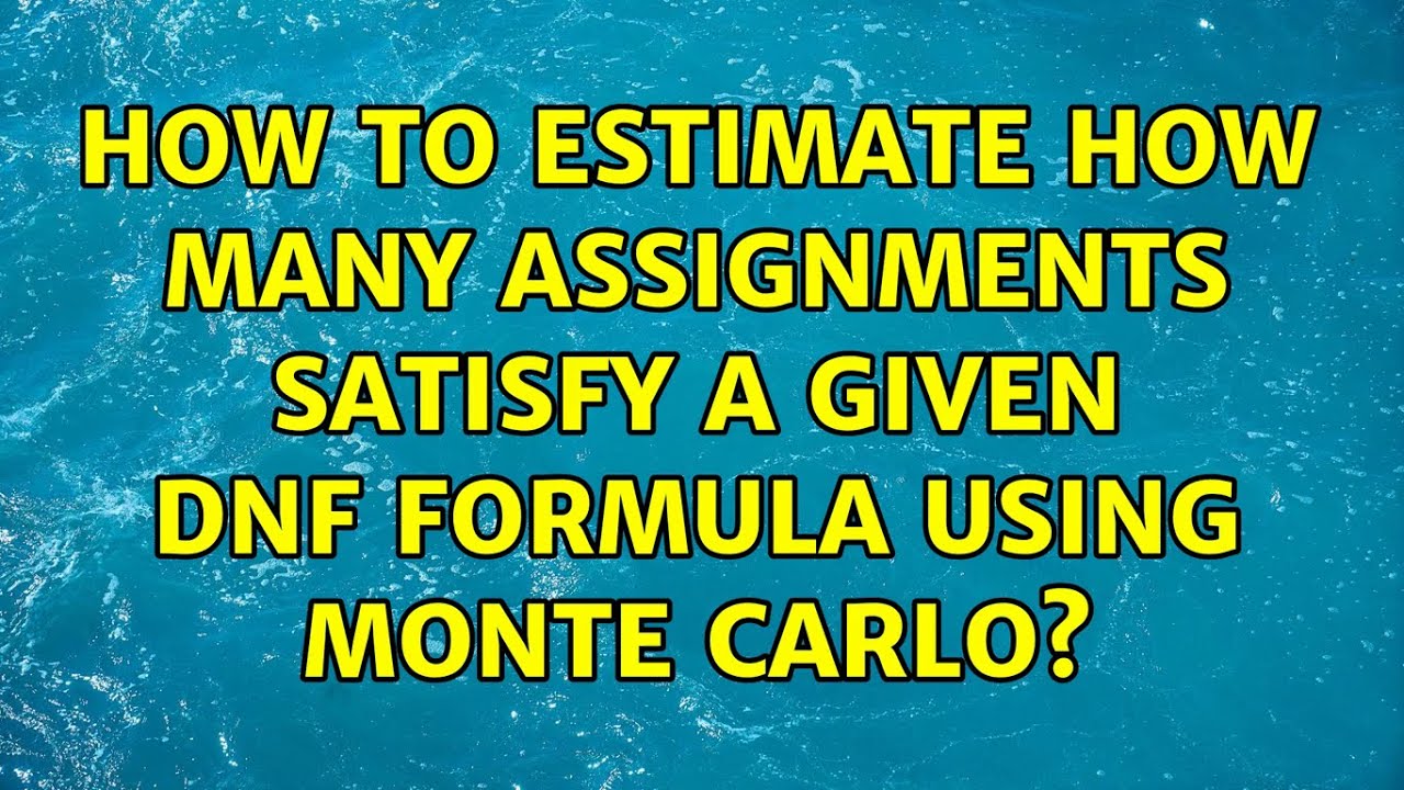 How to estimate how many assignments satisfy a given DNF formula using ...