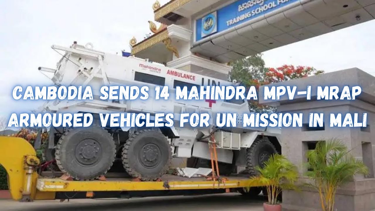 Cambodia sends 14 Mahindra MPV-i MRAP armoured vehicles for UN mission ...