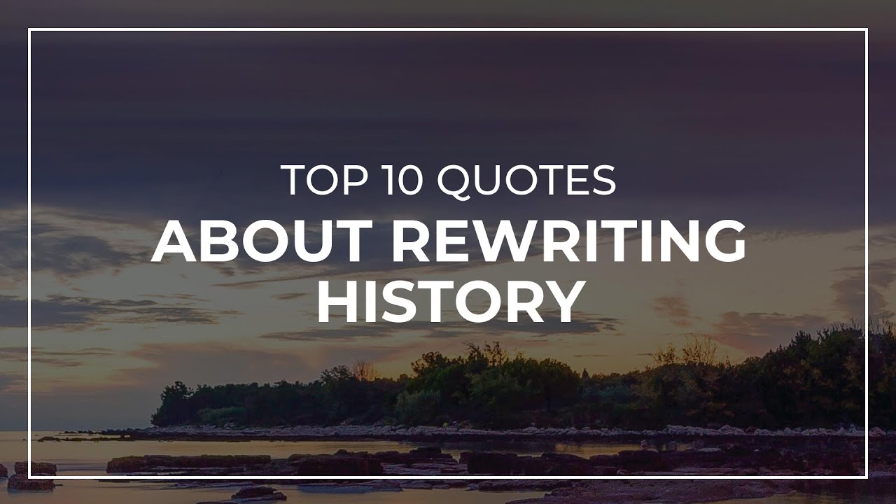 Top 10 Quotes about Rewriting History | Super Quotes | Most Famous ...
