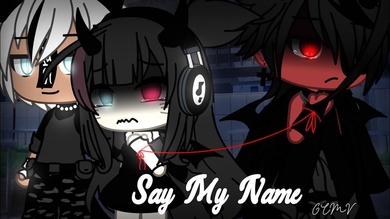 || Say My Name…|| GLMV || By: • Ateshi! • ||Part: 2/4(?)|| - YouTube